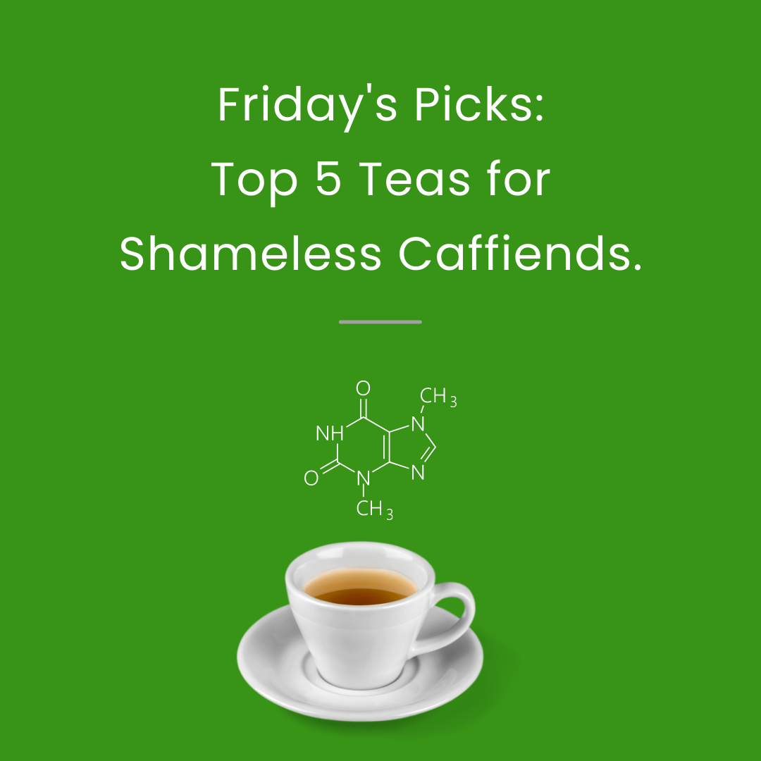 Friday's Top 5 Teas for Shameless Caffiends – Friday Afternoon